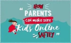 How Parents can Make Sure Kid’s Online Safety – Infographic